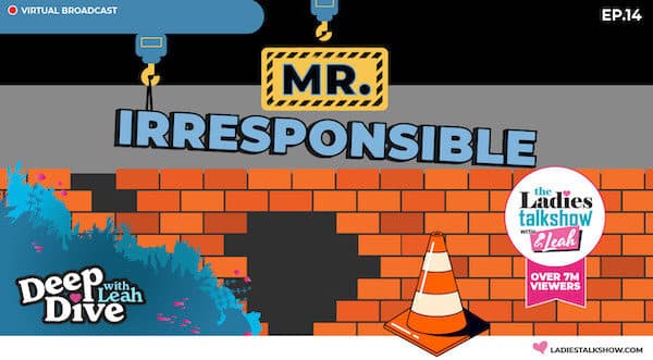 Mr. Irresponsible – The Ladies Talk Show with Leah