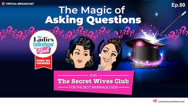 The Magic Of Asking Questions – The Ladies Talk Show with Leah